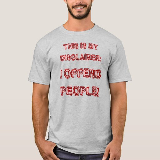 I OFFEND PEOPLE! T-Shirt | Zazzle