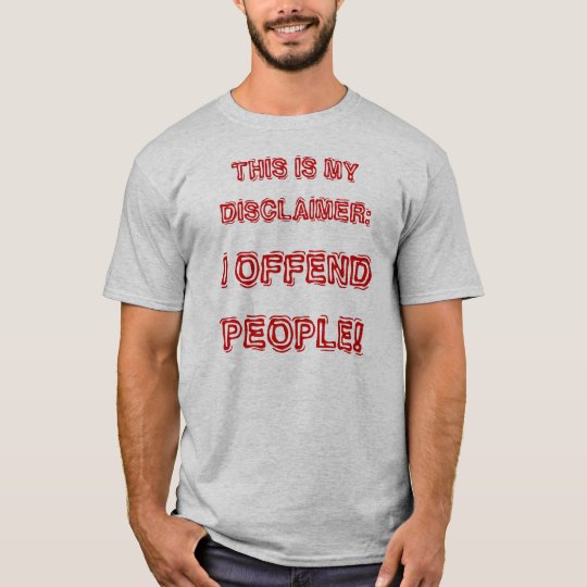 I OFFEND PEOPLE! T-Shirt | Zazzle.com