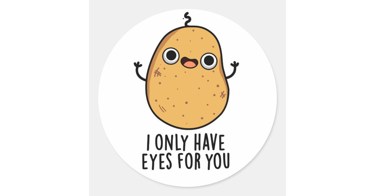 I Only Have Eyes For You Funny Potato Pun Classic Round Sticker | Zazzle