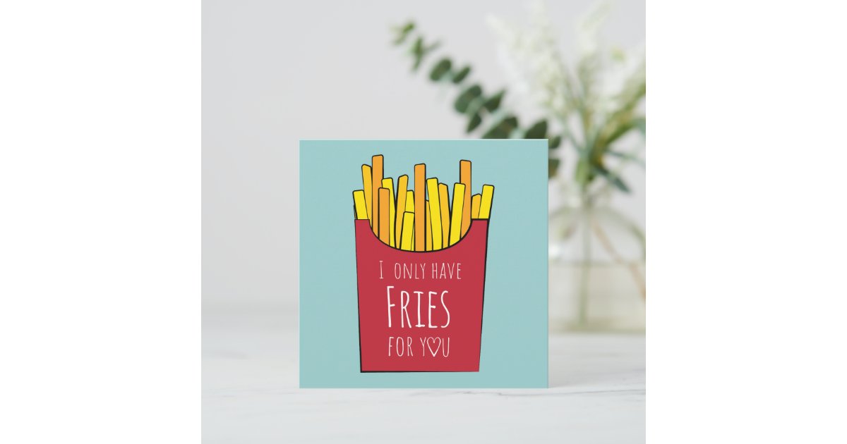 I only have fries for you card | Zazzle