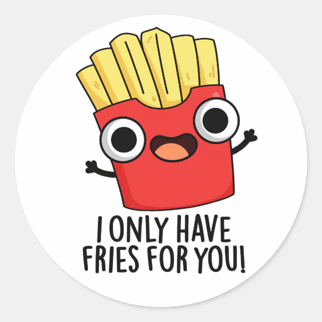 I Only Have Fries For You Funny Food Pun Classic Round Sticker | Zazzle