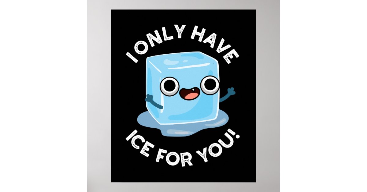 I Only Have Ice For You Funny Ice Cube Pun Dark BG Poster | Zazzle