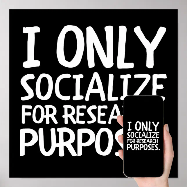 I Only Socialize for Research Poster | Zazzle