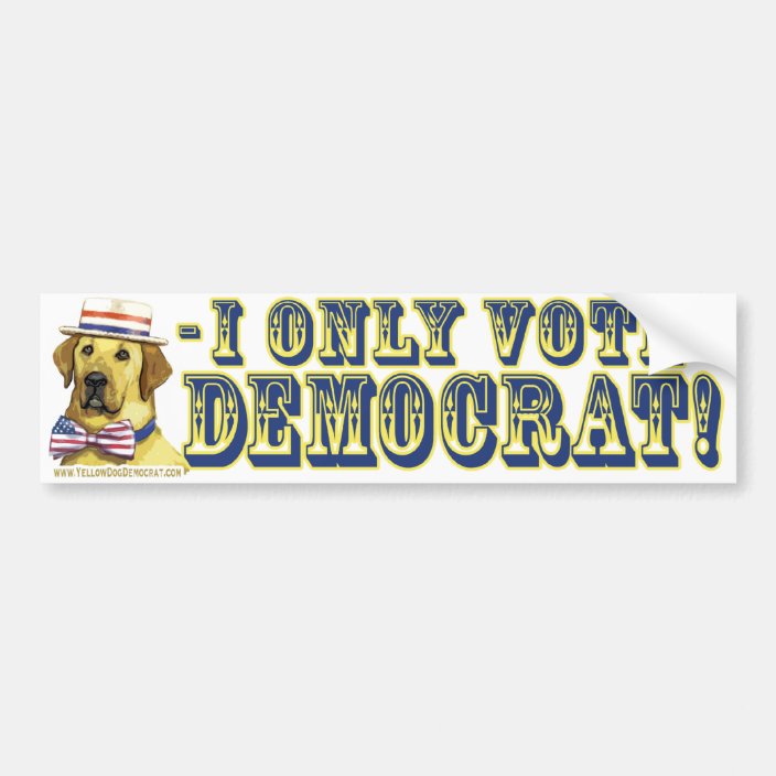 I Only Vote Yellow Dog Democrat Bumper Sticker | Zazzle.com