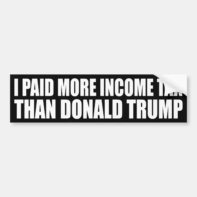 "I paid more income tax than Donald Trump" Bumper Sticker | Zazzle
