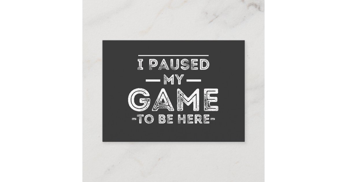 I Paused My Game to Be Here Graphic Sarcastic Fun Business Card | Zazzle