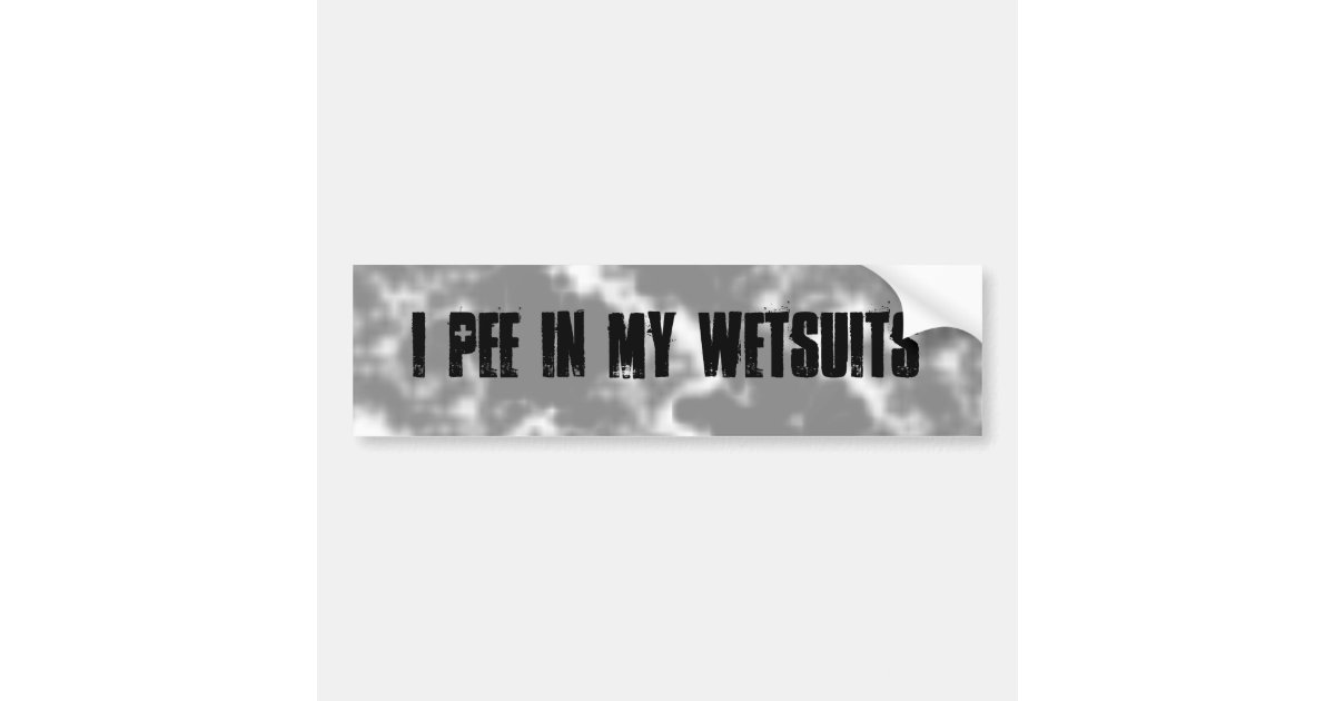 I pee in my wetsuits bumper sticker | Zazzle