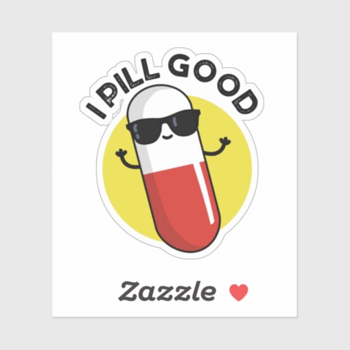 I Pill Good Funny Medicine Pun Sticker | Zazzle