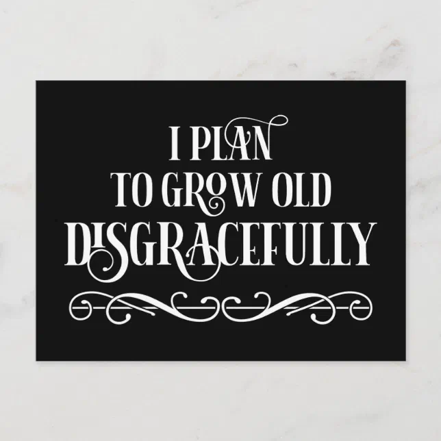 I Plan To Grow Old Disgracefully Postcard | Zazzle
