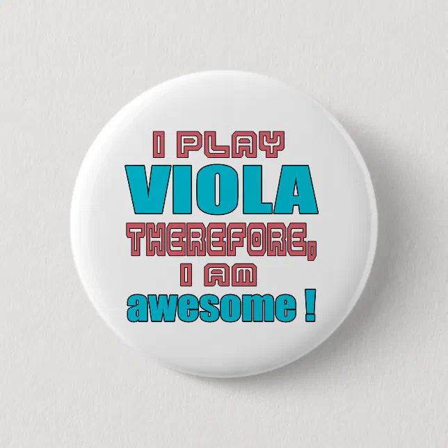 I play Viola therefore, I'm awesome! Pinback Button | Zazzle