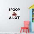 I Poop A Lot Poster | Zazzle