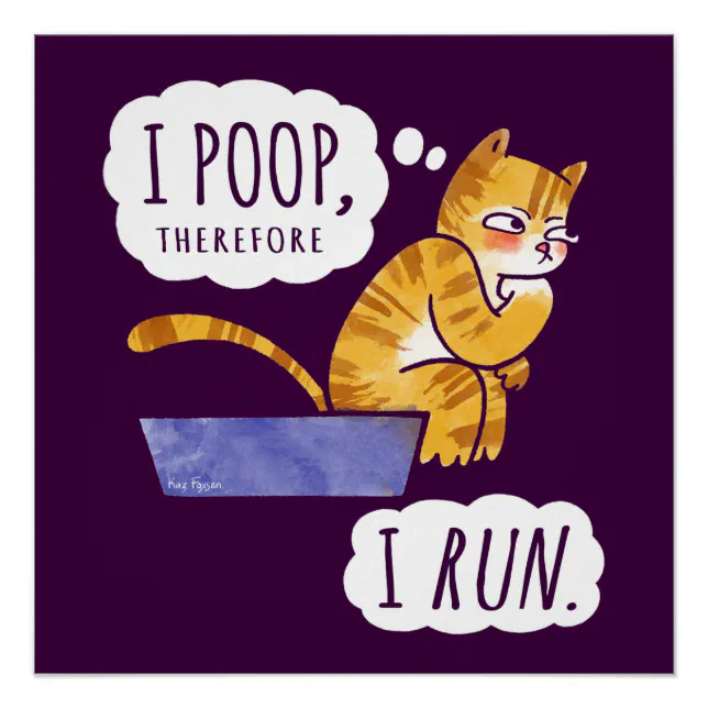 I Poop, Therefore I Run Funny Cat Poster | Zazzle