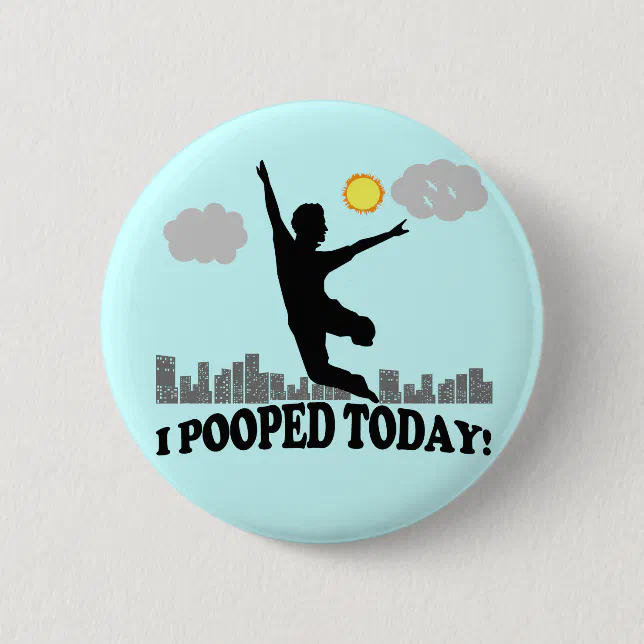 I Pooped Today Button | Zazzle