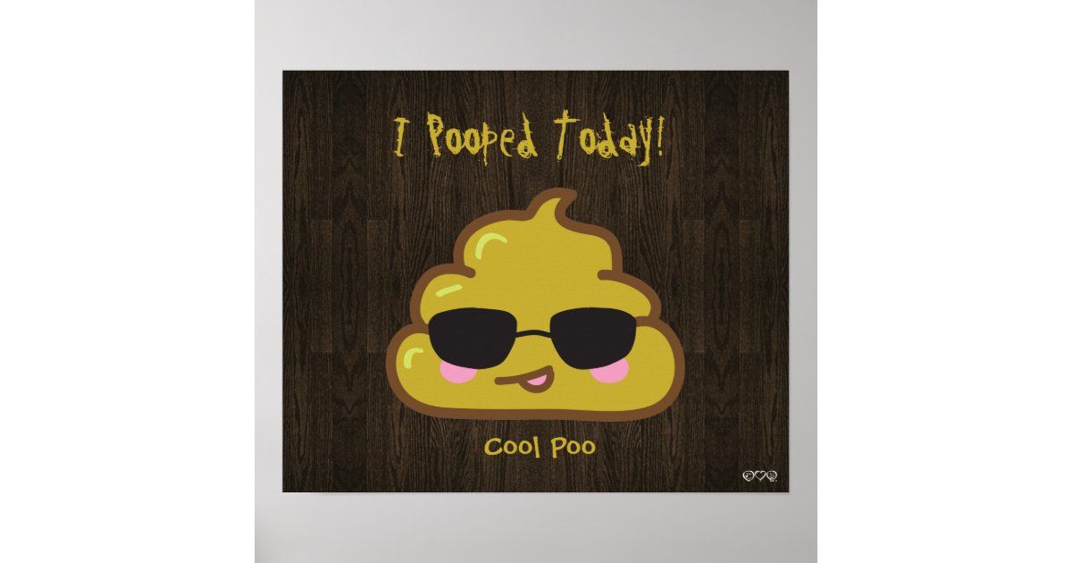 I Pooped Today! - Cool Poo Poster | Zazzle