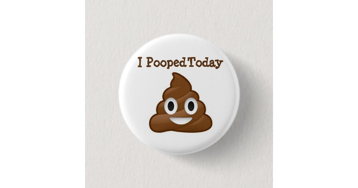 I Pooped Today emoji button | Zazzle