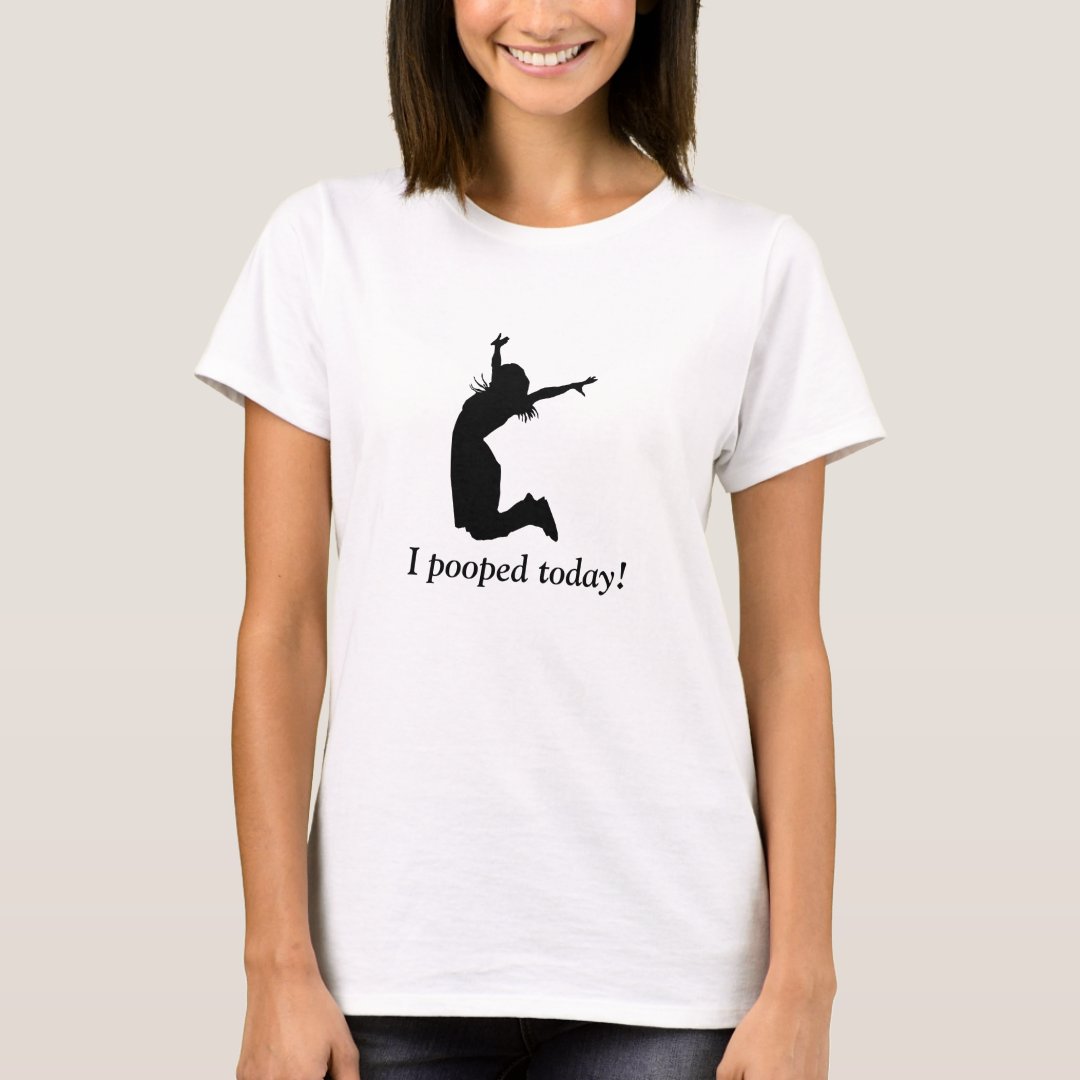 I POOPED TODAY! Funny humorous t-shirt for her poo | Zazzle