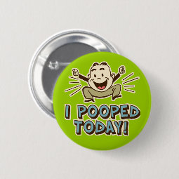 I Pooped Today Funny Toilet Humor Button | Zazzle