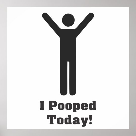 i pooped today poster | Zazzle.com