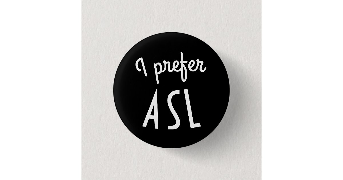 I prefer ASL button | Zazzle