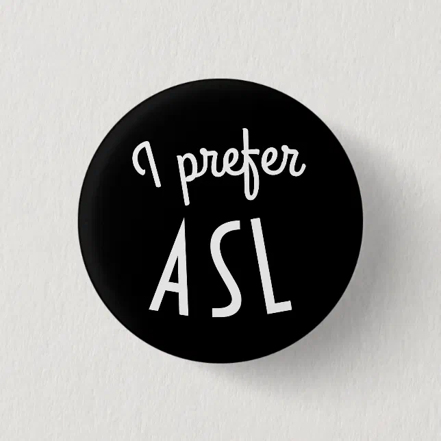 I prefer ASL button | Zazzle