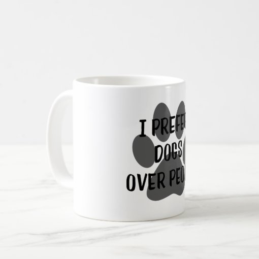 I Prefer Dogs Over People for Dog Lovers Coffee Mug | Zazzle