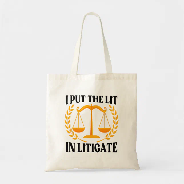 I Put The Lit In Litigate - Funny Lawyer saying Tote Bag | Zazzle