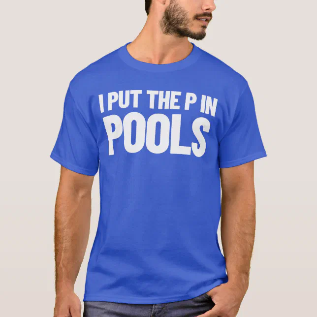 I Put The P In Pools Swimming Humor I Pee In Pools T-Shirt | Zazzle