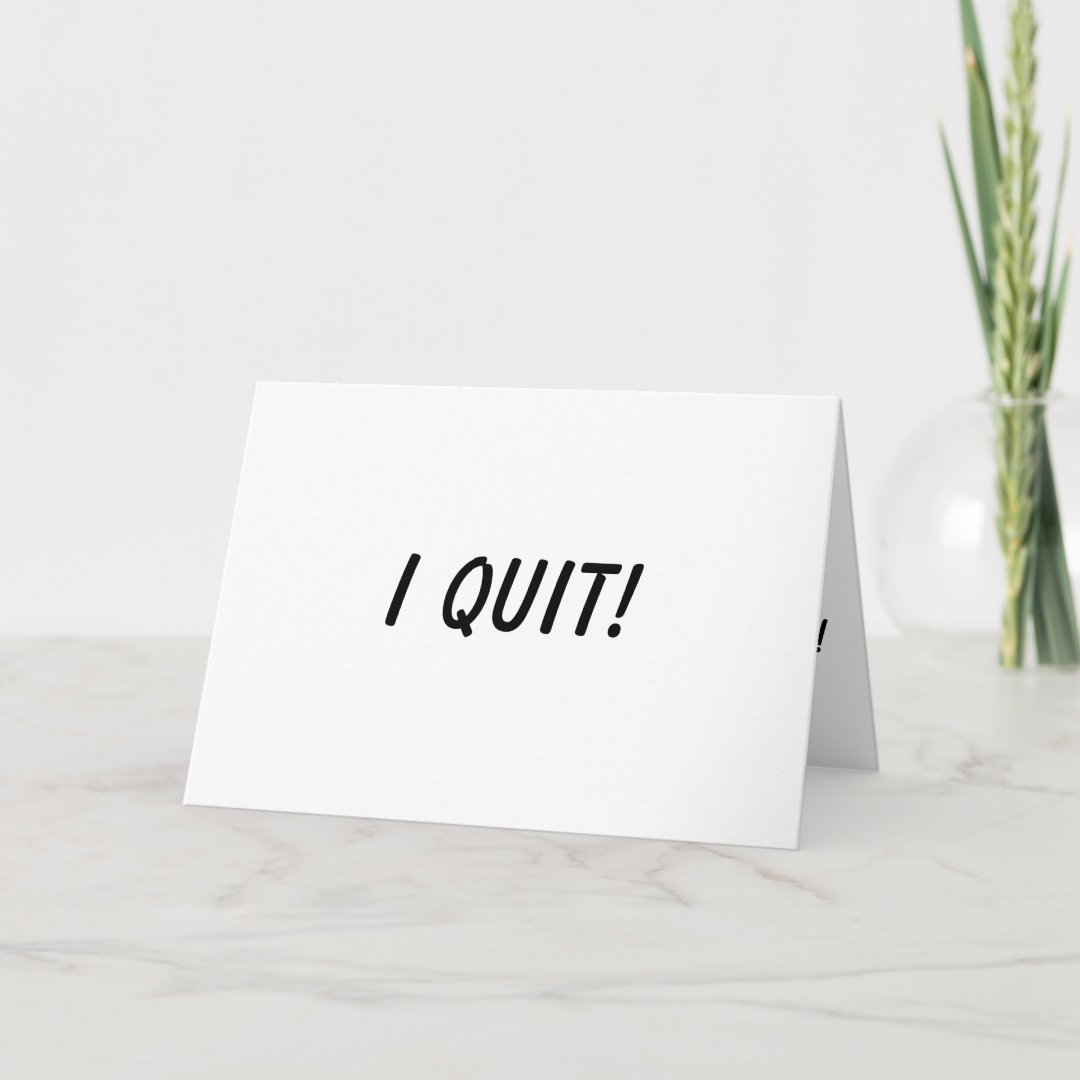 I Quit Card | Zazzle