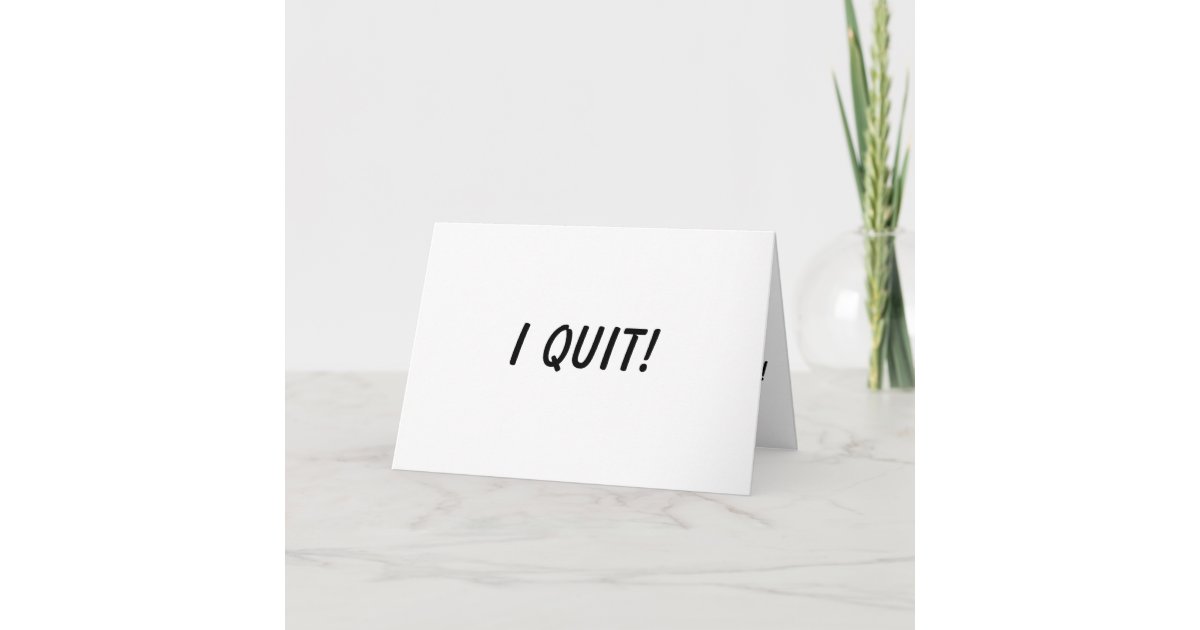 I Quit Card | Zazzle