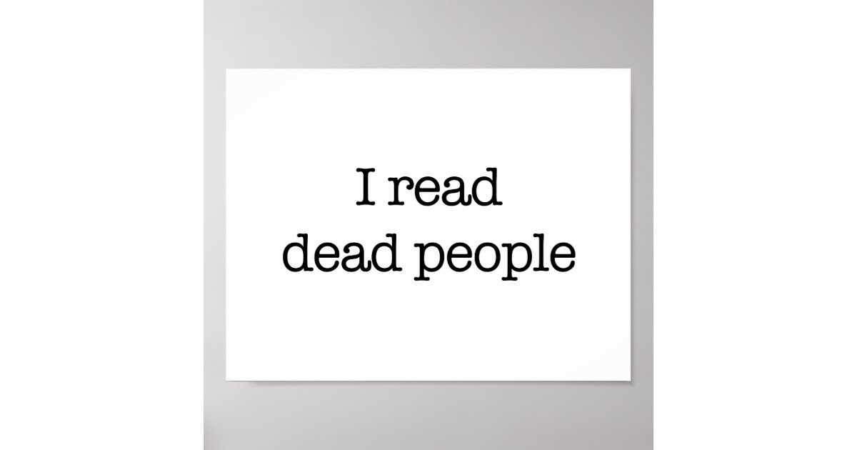 I Read Dead People Poster | Zazzle