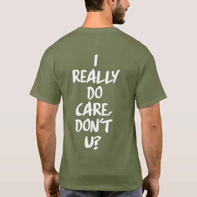 I REALLY DO CARE, DON'T U? T-Shirt | Zazzle