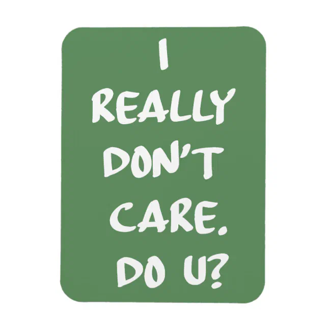 I Really Don't Care. Do U? Magnet | Zazzle