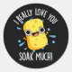 I Really Love You Soak Much Sponge Pun Dark BG Classic Round Sticker ...