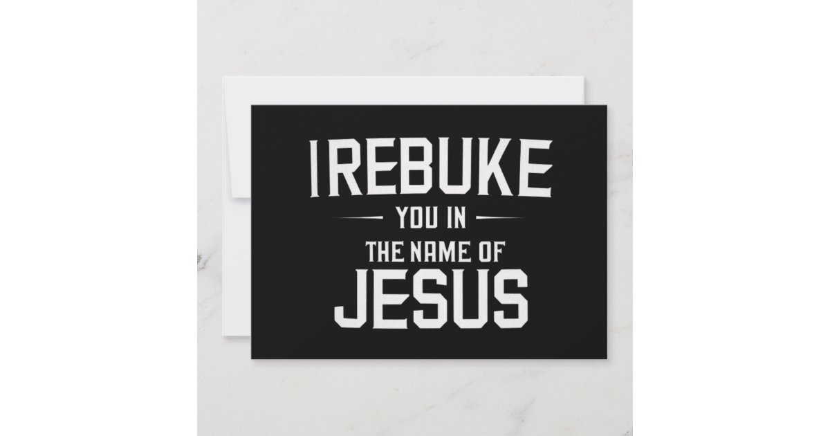 I Rebuke You In The Name Of Jesus Invitation | Zazzle