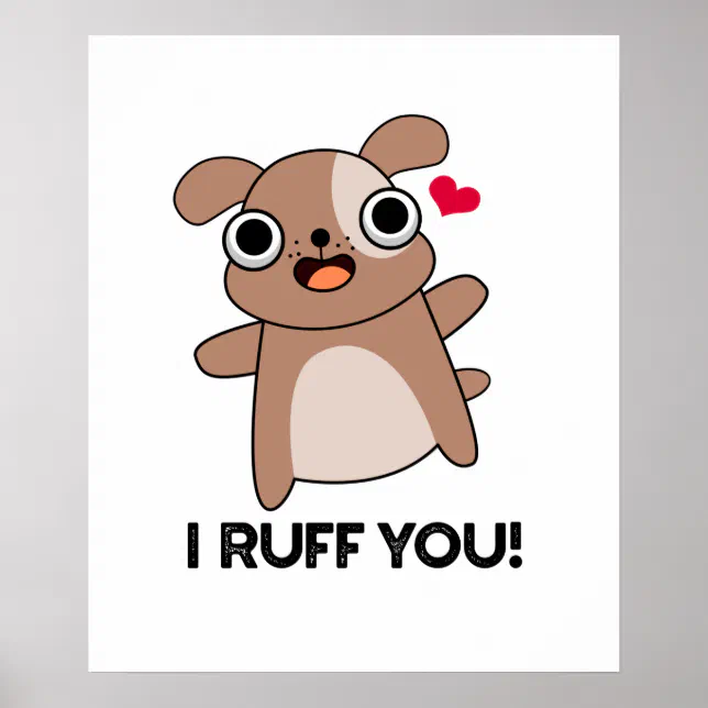 I Ruff You Funny Dog Pun Poster | Zazzle