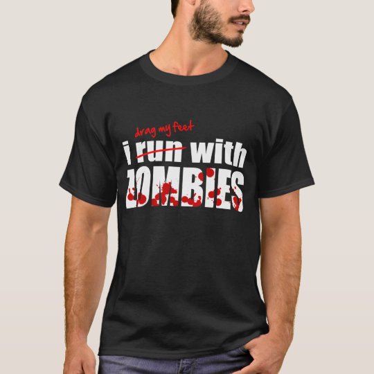 I run with ZOMBIES - t-shirt | Zazzle.com