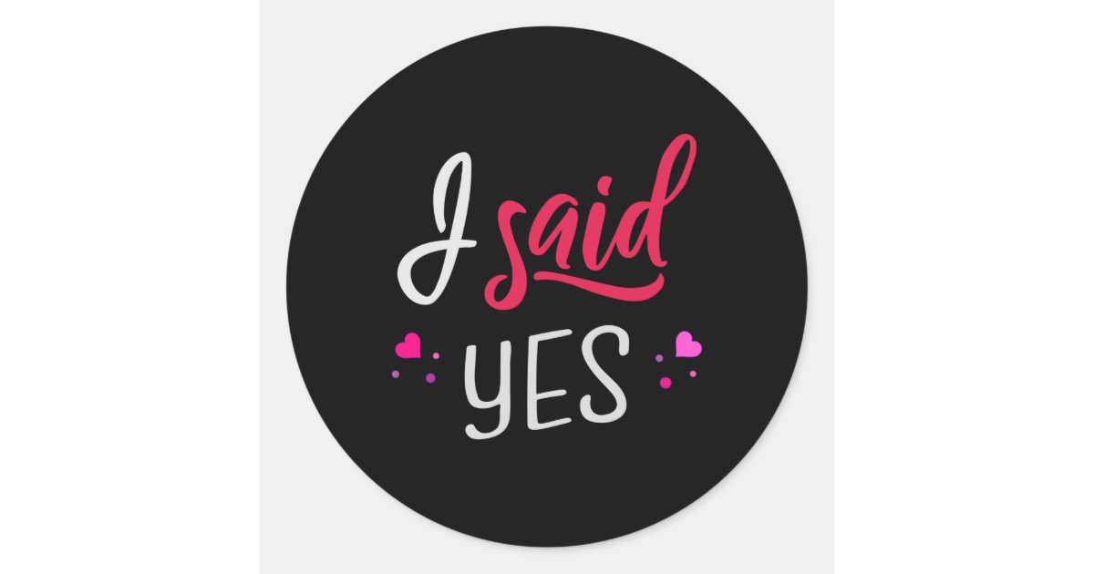 I said yes classic round sticker | Zazzle
