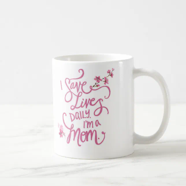 I Save Lives Daily. I'm a Mom. Mug | Zazzle