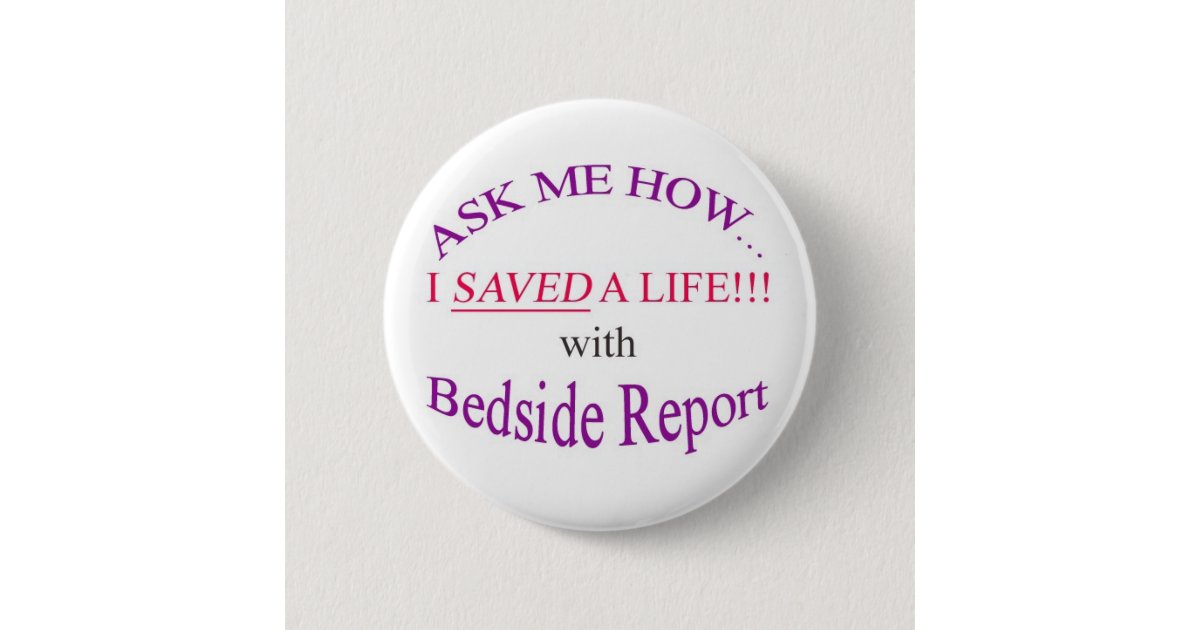 I Saved a Life with Bedside Report Pinback Button | Zazzle