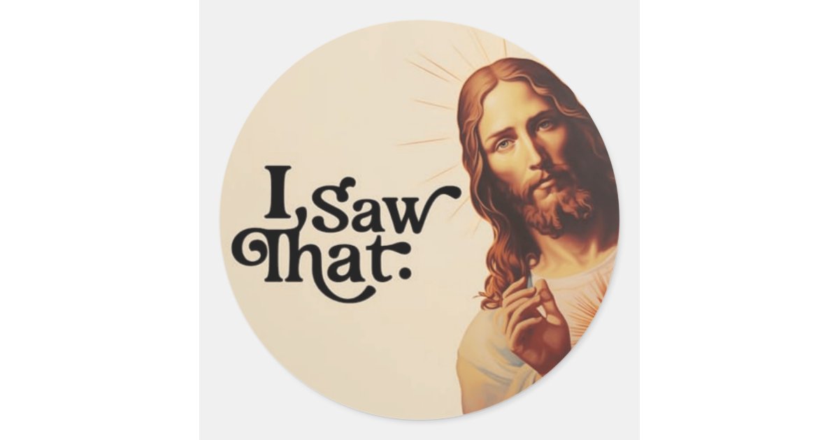 I Saw That, Jesus Art, I Saw That Jesus Classic Round Sticker | Zazzle