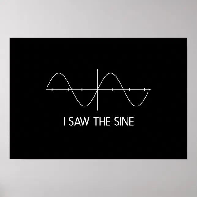 I Saw the Sine Poster | Zazzle