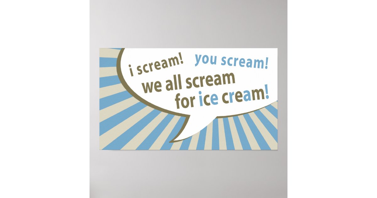 i scream! you scream! we all scream for ice cream! poster | Zazzle
