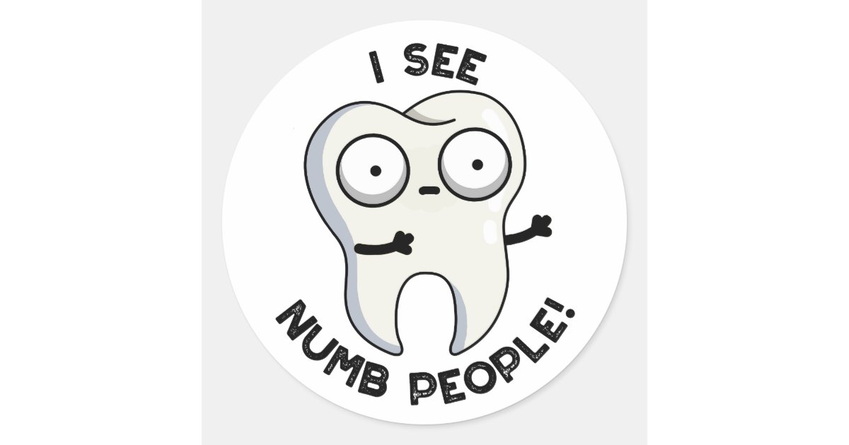 I See Numb People Funny Tooth Pun Classic Round Sticker | Zazzle