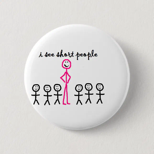 I See Short People Pinback Button | Zazzle