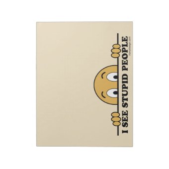 I See Stupid People | Beige Notepad | Zazzle