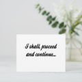I Shall Proceed and Continue Postcard | Zazzle