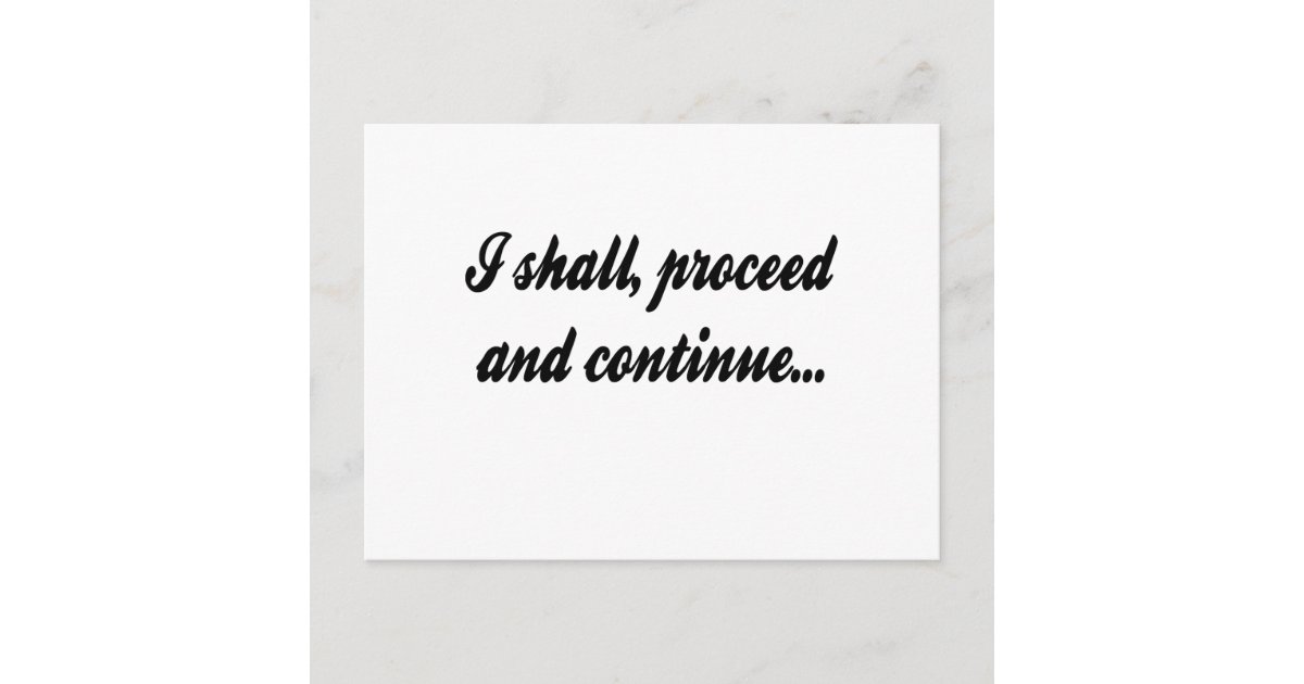 I Shall Proceed and Continue Postcard | Zazzle