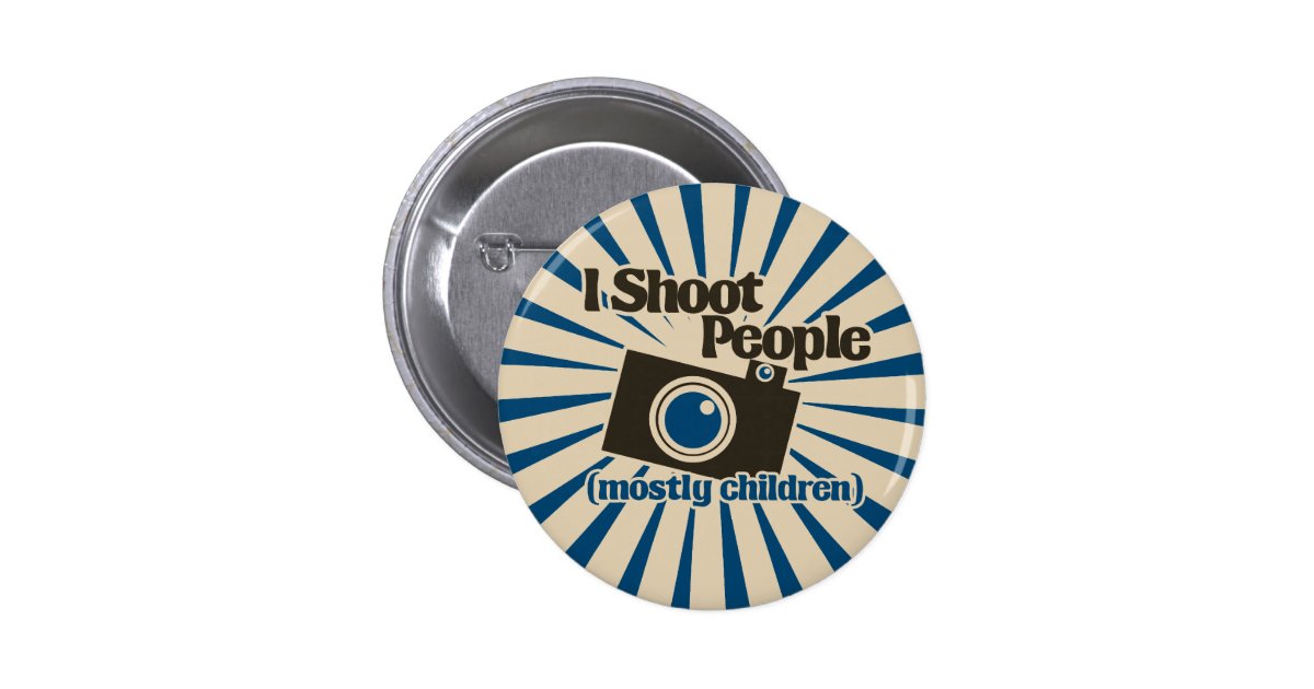 I Shoot People Button | Zazzle