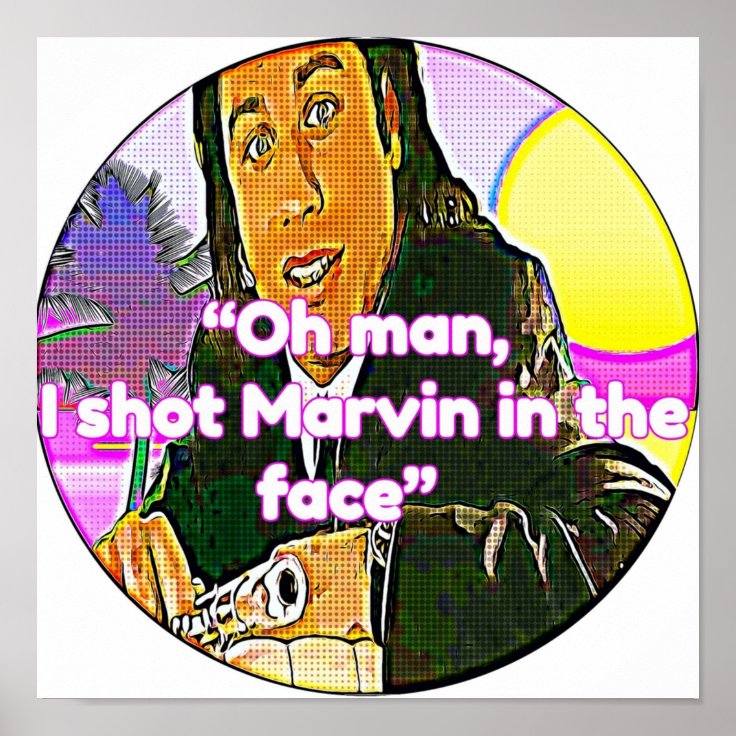 I shot Marvin in the face Poster | Zazzle