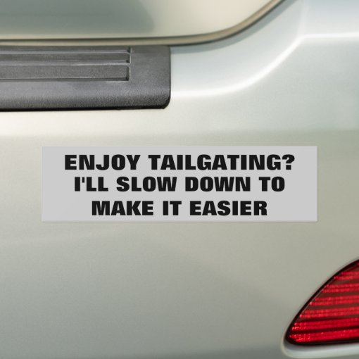 I Slow Down To Make Tailgating Easier Bumper Sticker | Zazzle